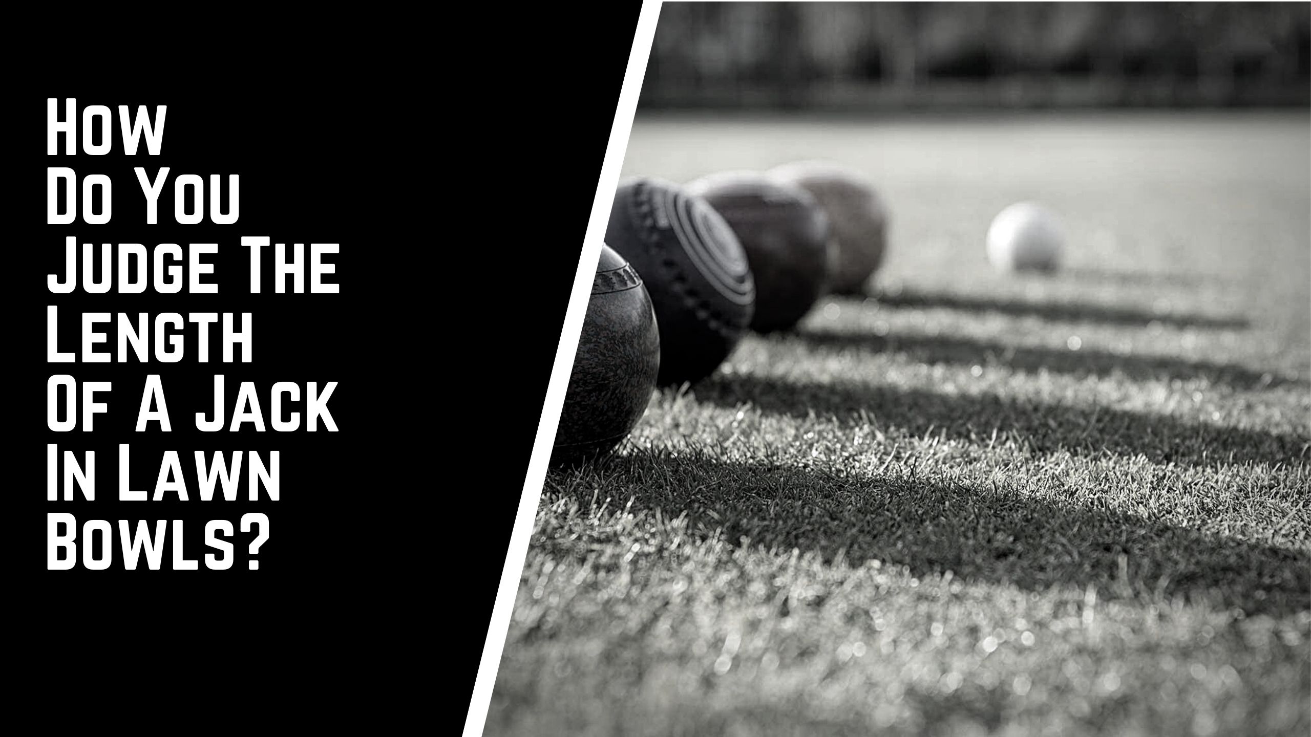 How Do You Judge The Length Of A Jack In Lawn Bowls A Complete Guide