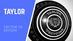 Taylor Vector VS Lawn Bowls Review – Jack High Bowls